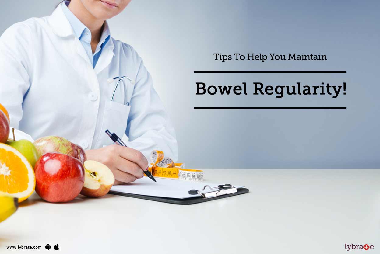 Tips To Help You Maintain Bowel Regularity! - By Dr. Amit Saple | Lybrate