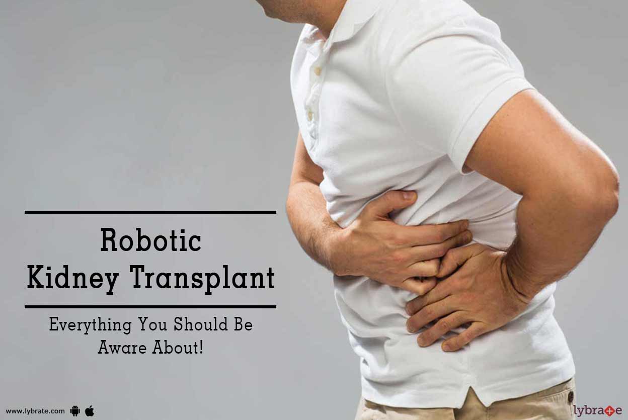 Robotic Kidney Transplant - Everything You Should Be Aware About! - By ...