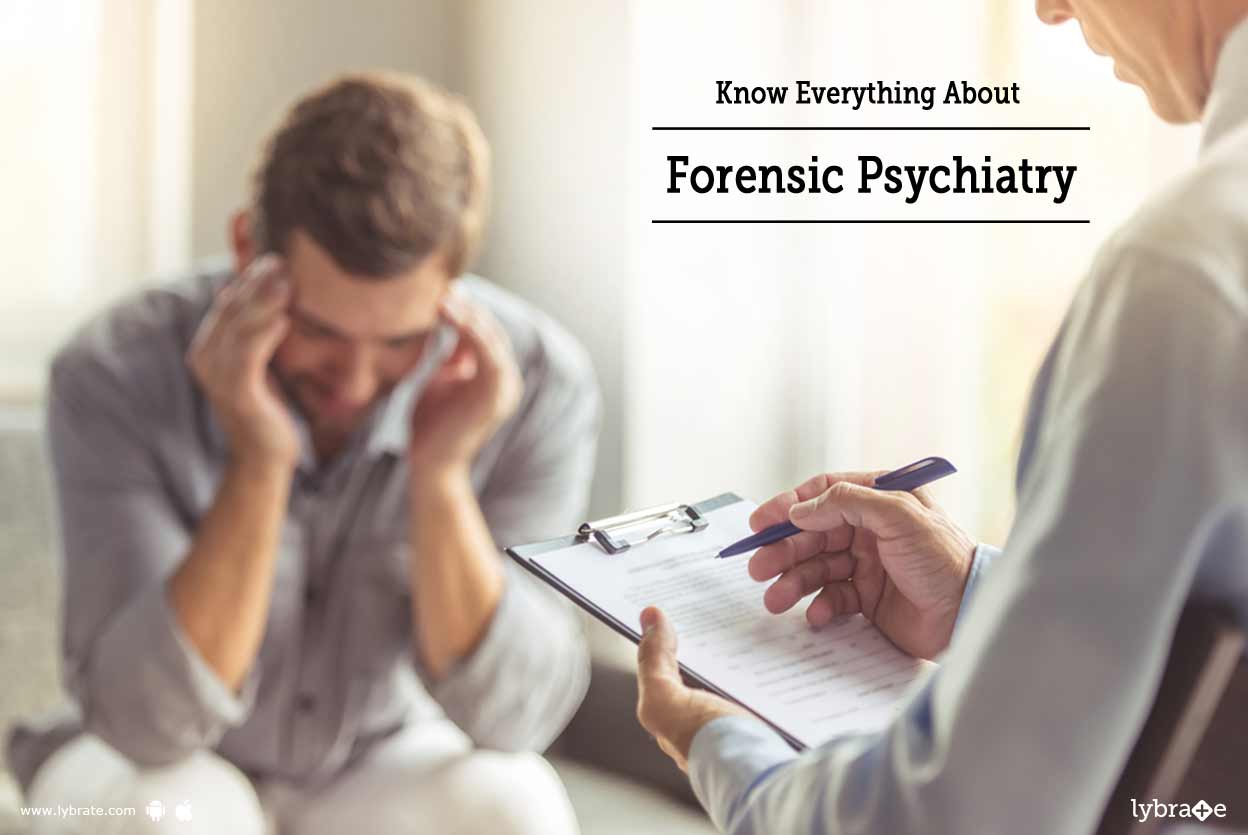 Know Everything About Forensic Psychiatry - By Dr. Safiya M S | Lybrate
