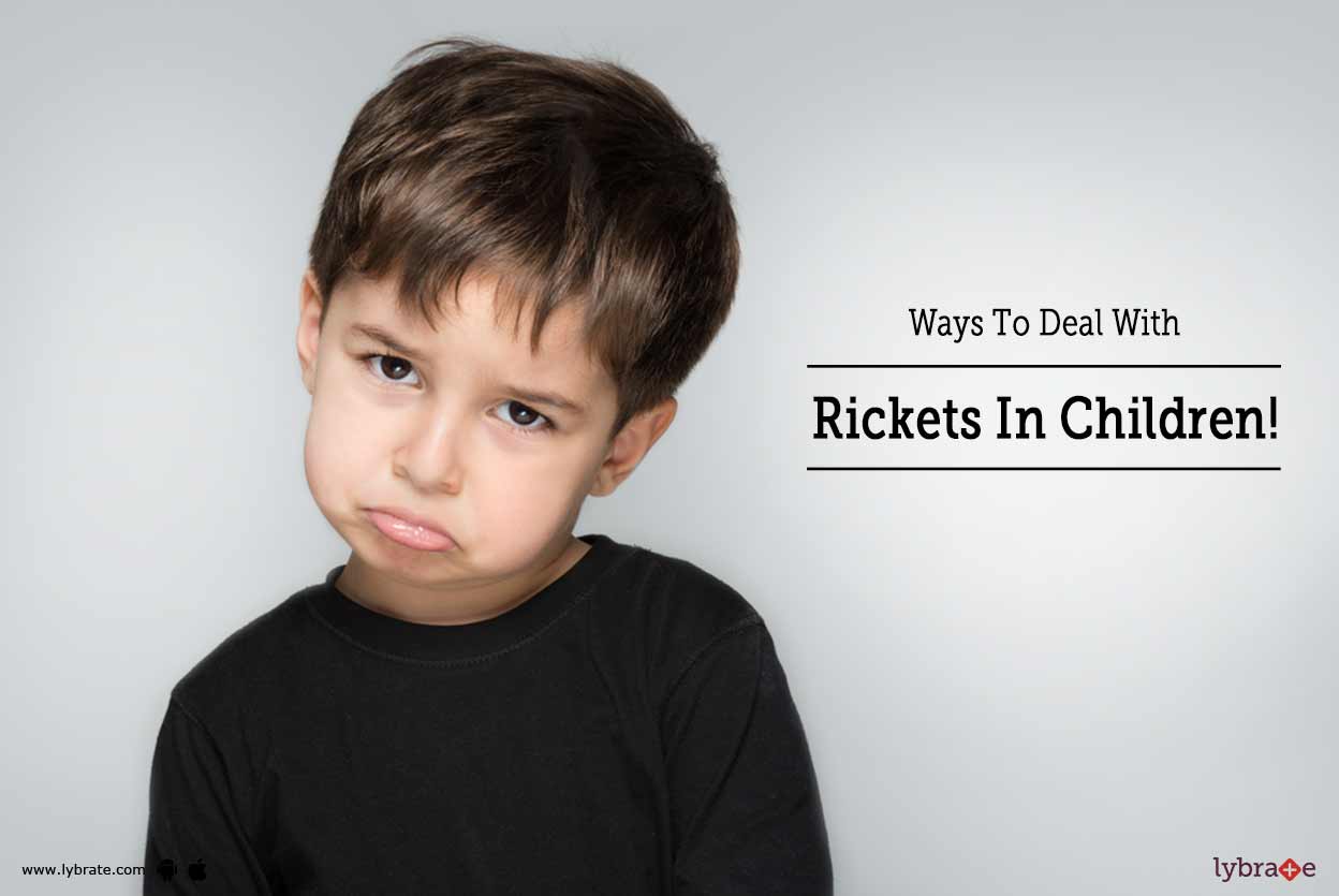 Ways To Deal With Rickets In Children! - By Dr. Ravi Yadav | Lybrate