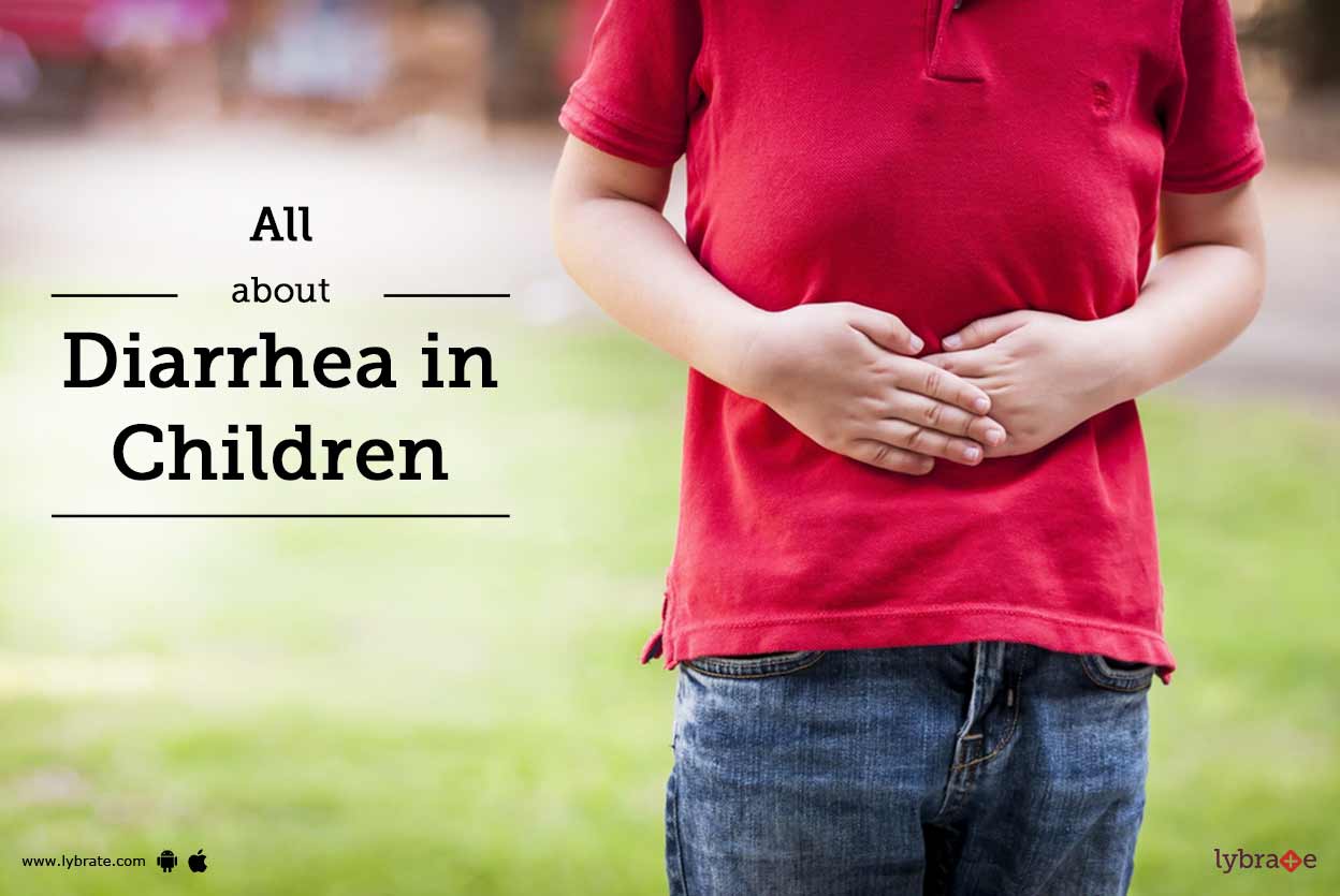 All About Diarrhea in Children - By Dr. Farzana Shakeel Shaikh | Lybrate