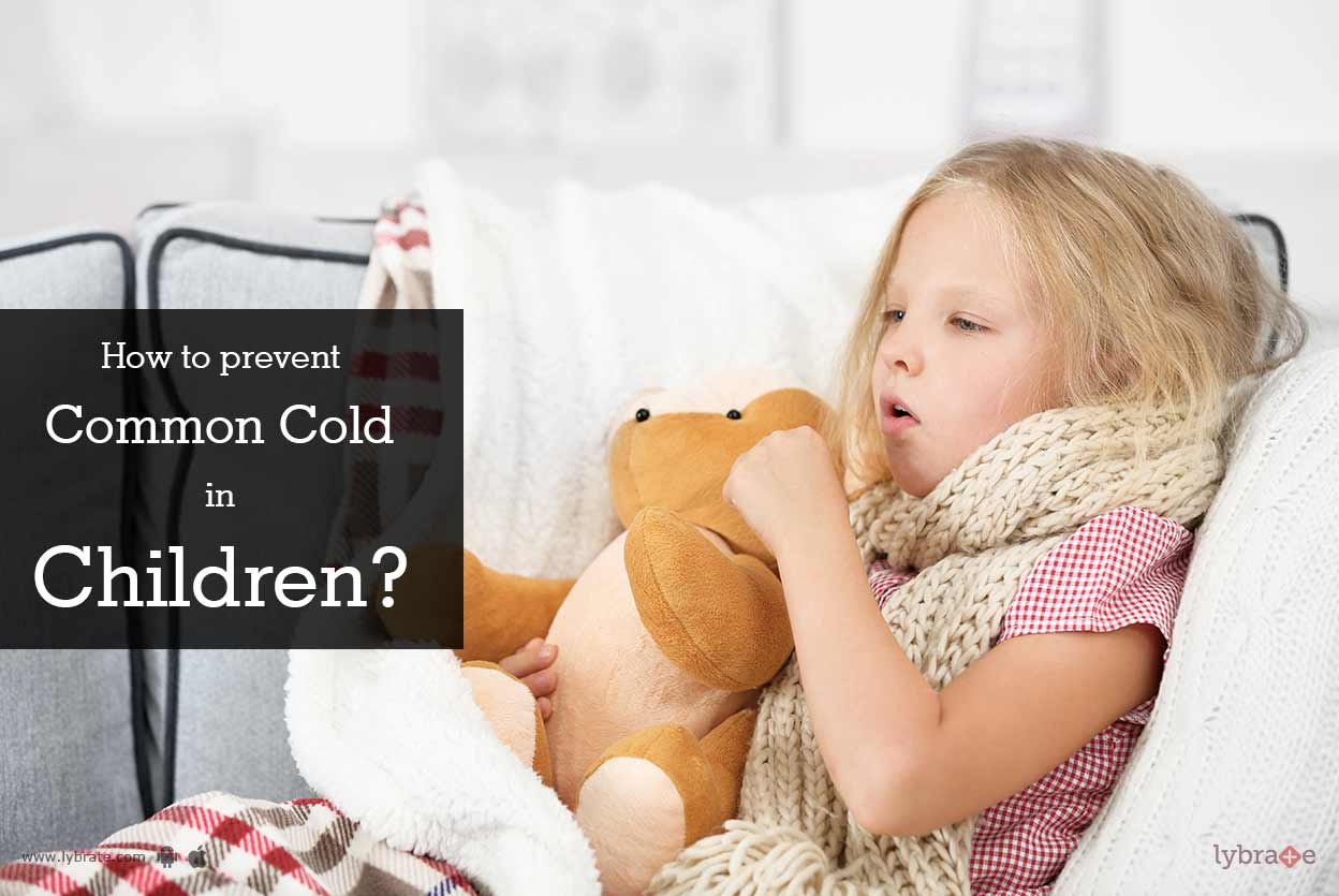 How to Prevent Common Cold in Children? - By Dr. Mohd Ashraf Alam | Lybrate