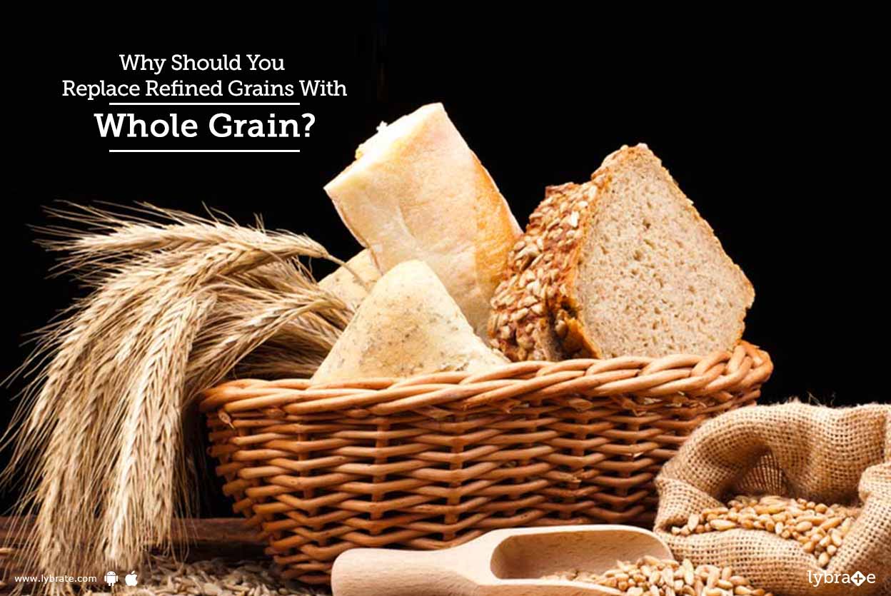 Why Should You Replace Refined Grains With Whole Grain? - By Dr. Lochan ...