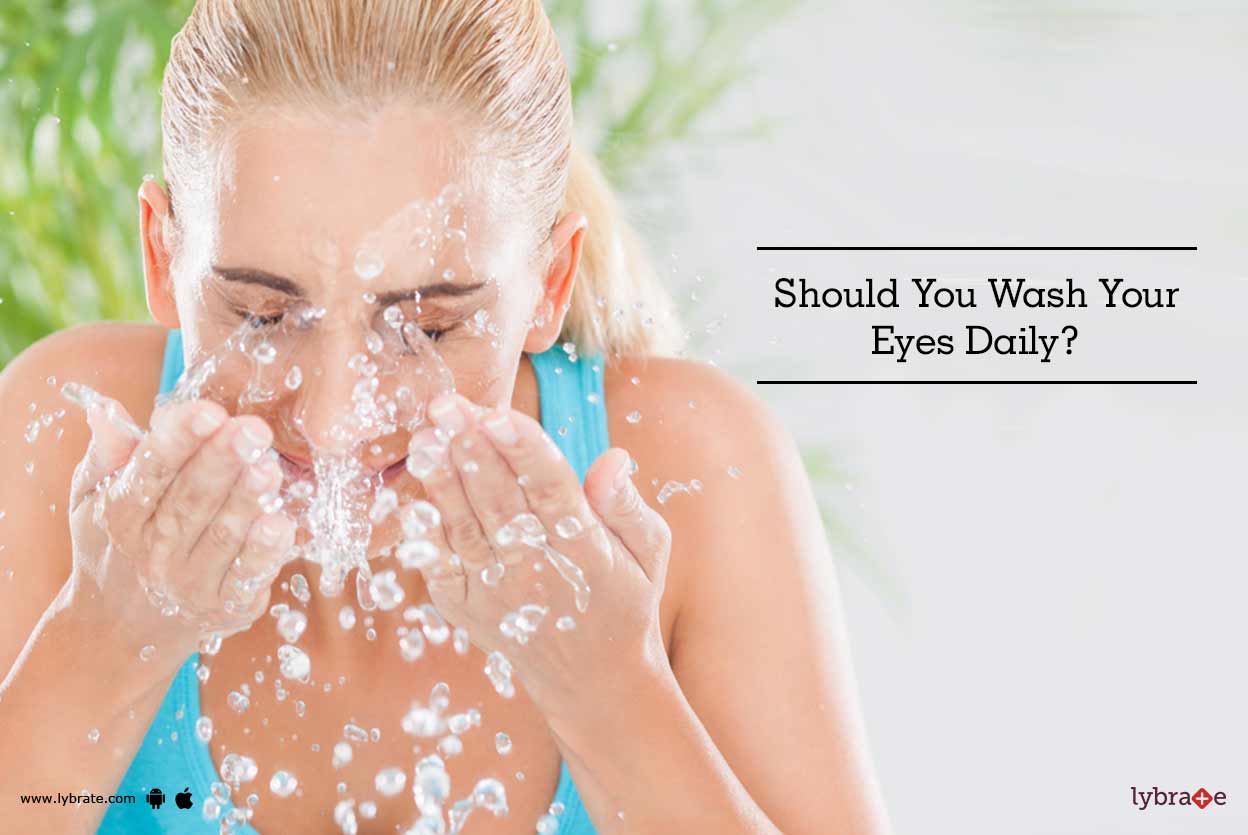 Should You Wash Your Eyes Daily By Dr Pradeep M Sheth Lybrate Should You Wash Your Eyes Daily By Dr Pradeep M Sheth Lybrate