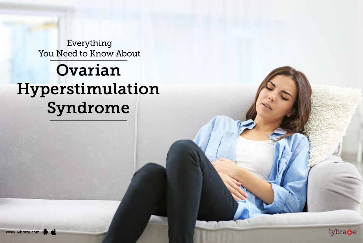 Everything You Need to Know About Ovarian Hyperstimulation Syndrome ...
