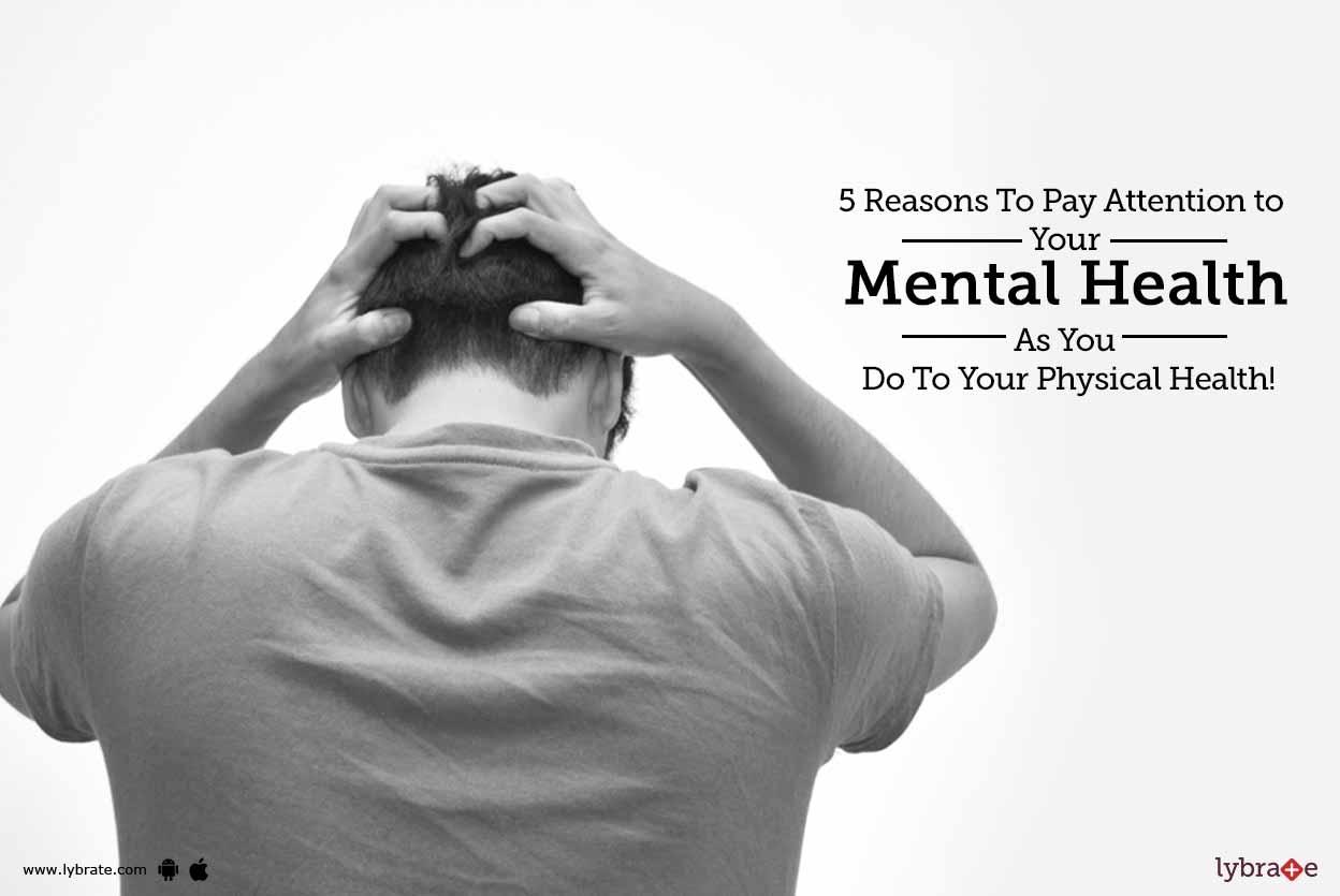 5 Reasons To Pay Attention to Your Mental Health As You Do To Your ...
