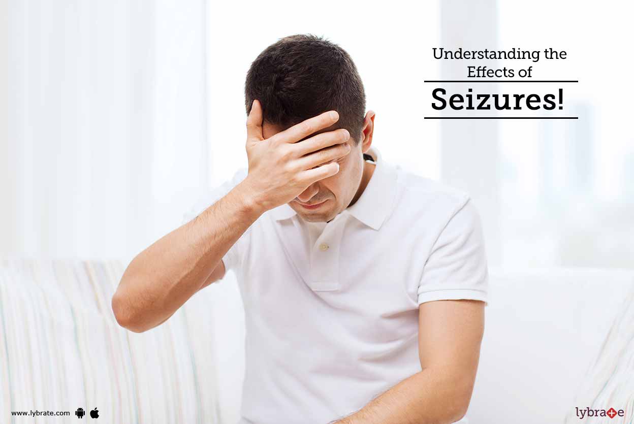 Understanding The Effects Of Seizures! - By Dr. Sanjay Singh | Lybrate