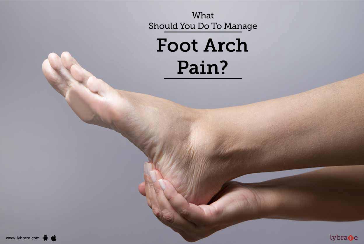What Should You Do To Manage Foot Arch Pain? - By Dr. Pardeep Bageja ...