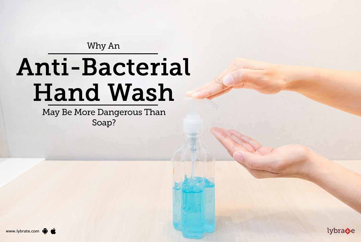 Why An Anti-Bacterial Hand Wash May Be More Dangerous Than Soap? - By ...