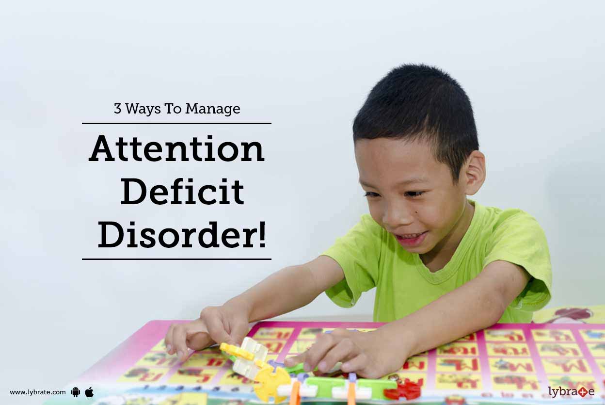 3 Ways To Manage Attention Deficit Disorder! - By Dr. Smita Srivastava ...
