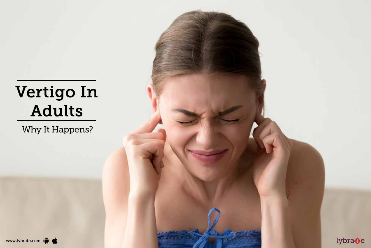 Vertigo In Adults - Why It Happens? - By Dr. S M Gupta | Lybrate