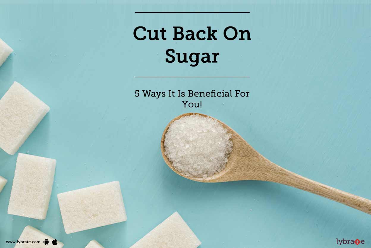Cut Back On Sugar - 5 Ways It Is Beneficial For You! - By Dt. Kavita ...