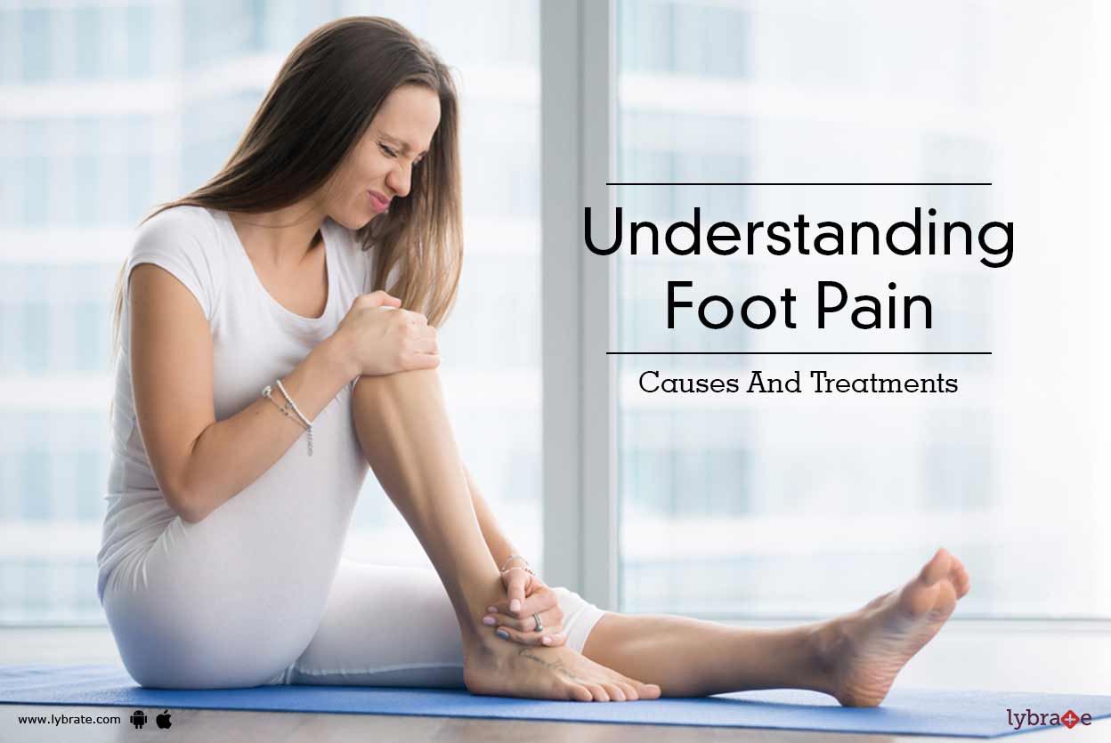 Understanding Foot Pain: Causes And Treatments - By Dr. Mukesh Vyas ...