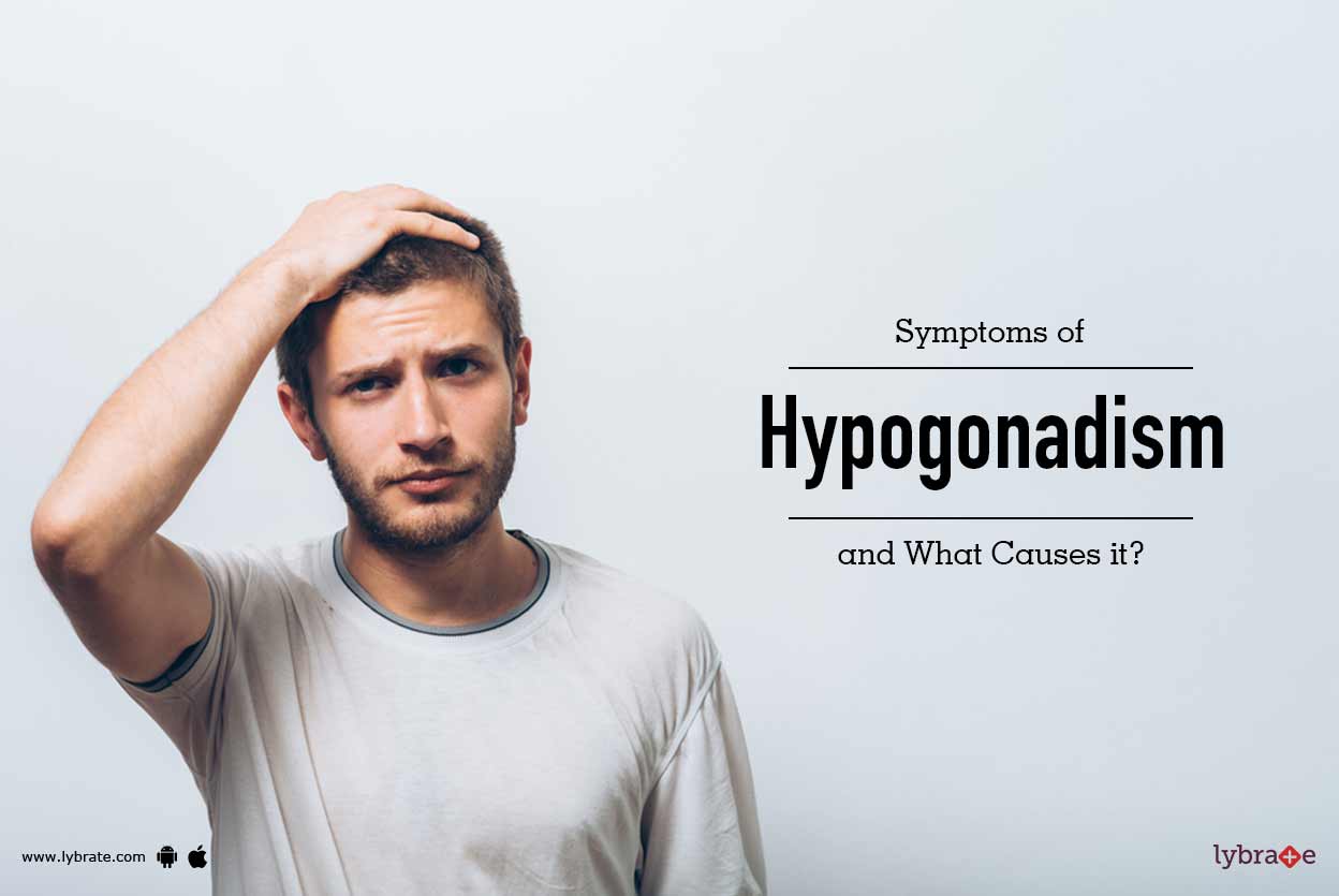 Symptoms of Hypogonadism and What Causes it? - By Dr. Bhavna Mehta ...