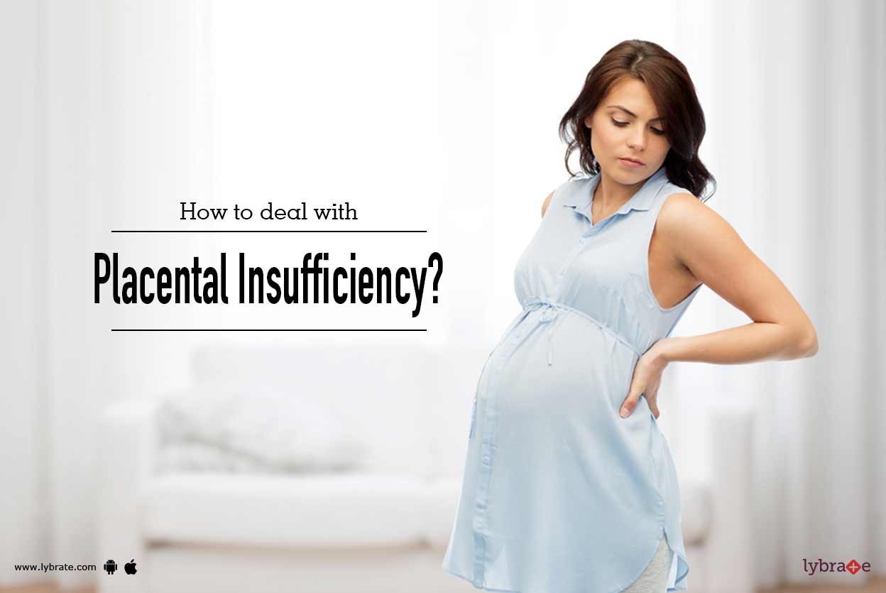 How to deal with Placental Insufficiency? - By Dr. Alka Gupta | Lybrate