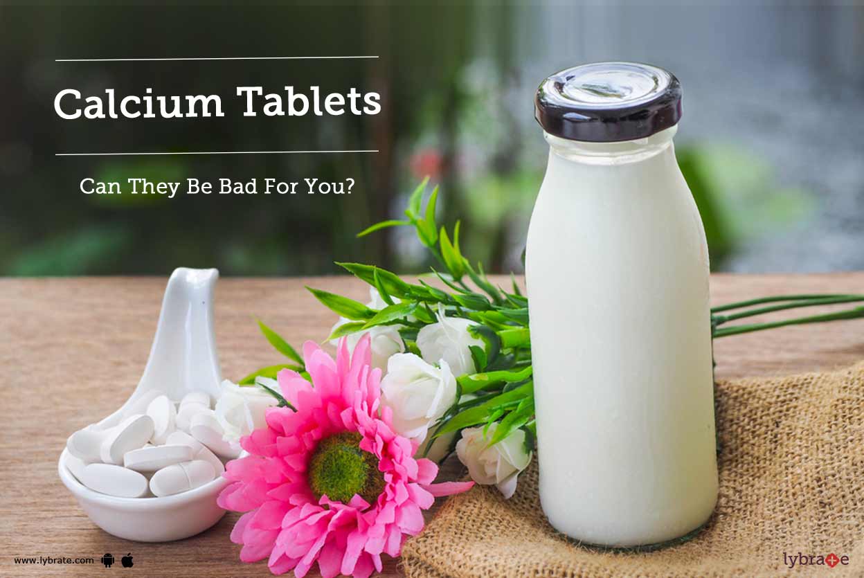 Calcium Tablets - Can They Be Bad For You? - By Dr. Rajiva Gupta | Lybrate