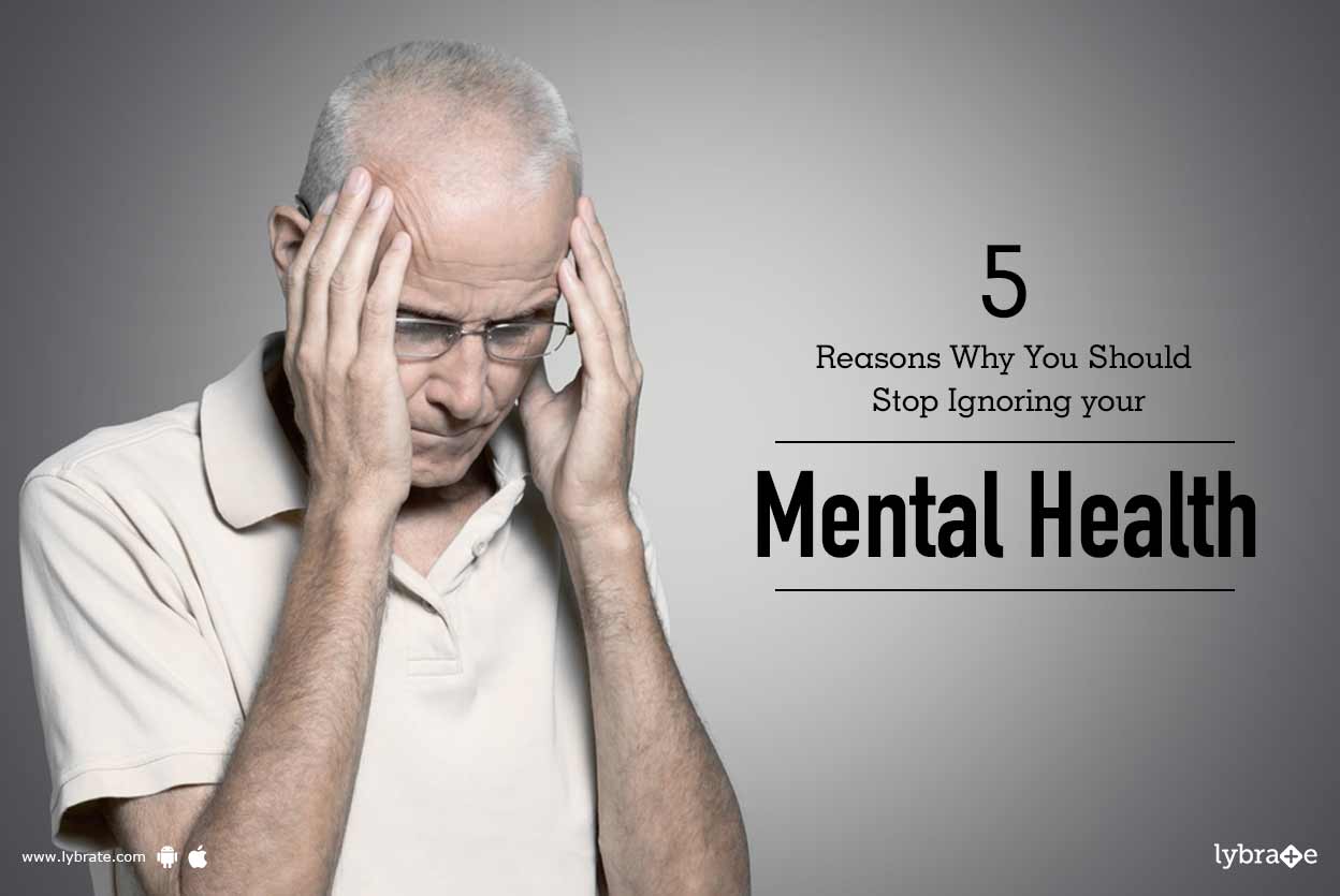 5 Reasons Why You Should Stop Ignoring your Mental Health - By Dr ...