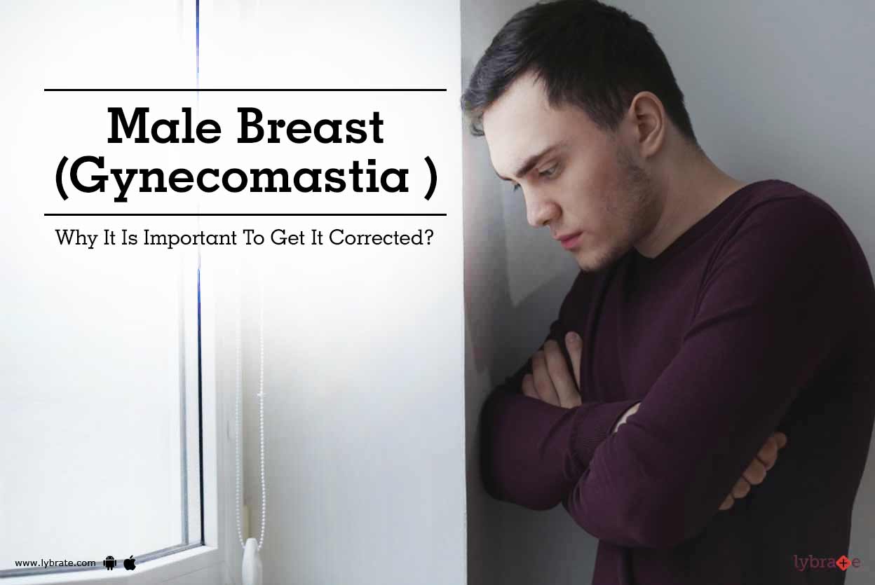 Male Breast (Gynecomastia ) - Why It Is Important To Get It Corrected ...