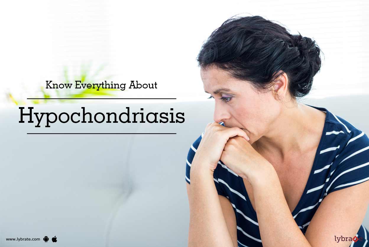 Know Everything About Hypochondriasis - By Dr. Aruna Sud | Lybrate