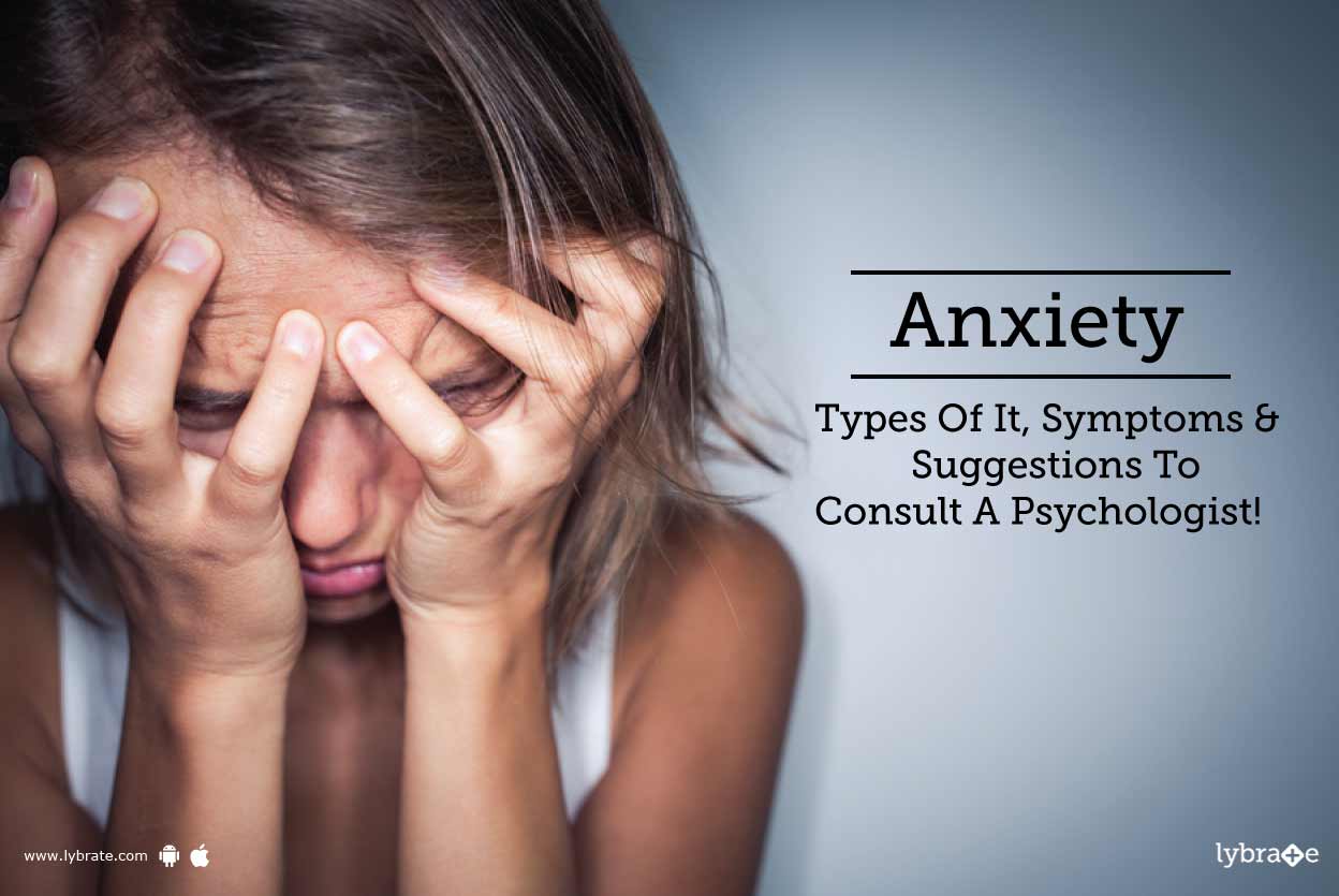 Anxiety - Types Of It, Symptoms & Suggestions To Consult A Psychologist ...