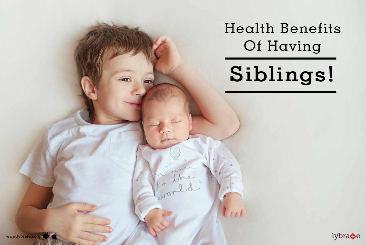 Health Benefits Of Having Siblings! - By Dr. Kashika Jain | Lybrate