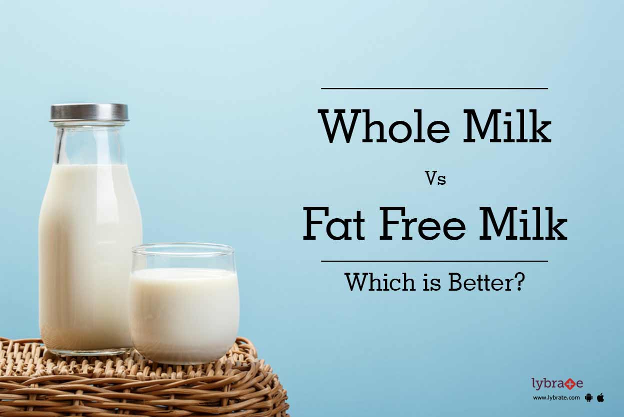 Whole Milk Vs Fat Free Milk Which Is Better By Dt Shraddha Sahu