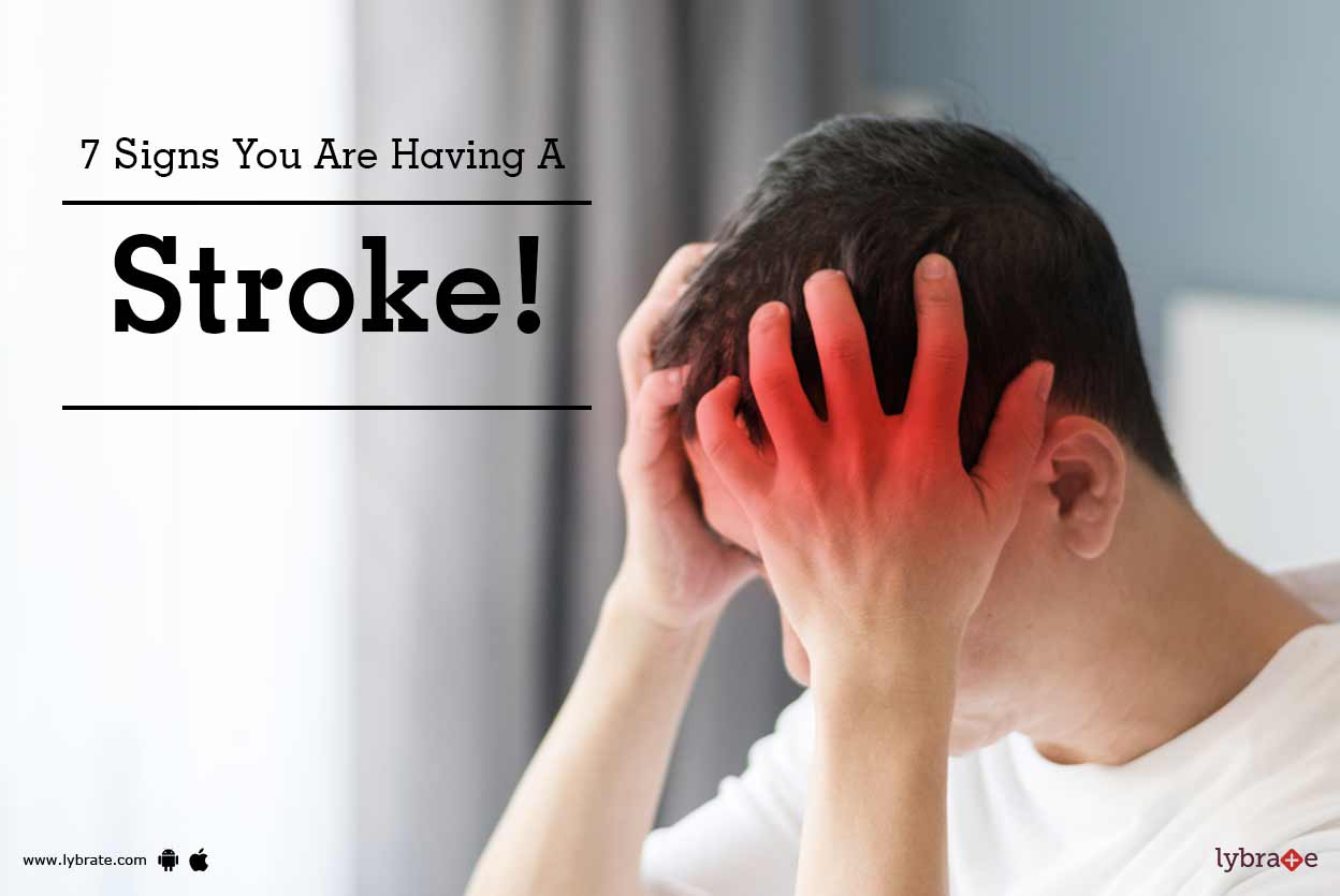 7 Signs You Are Having A Stroke! - By Dr. Anupam Goel | Lybrate