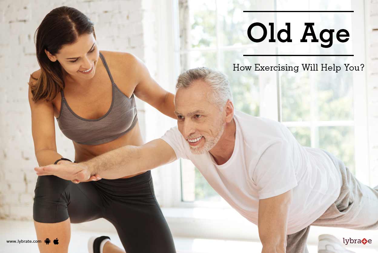 Old Age - How Exercising Will Help You? - By Dr. Akhlaq Ahmed | Lybrate