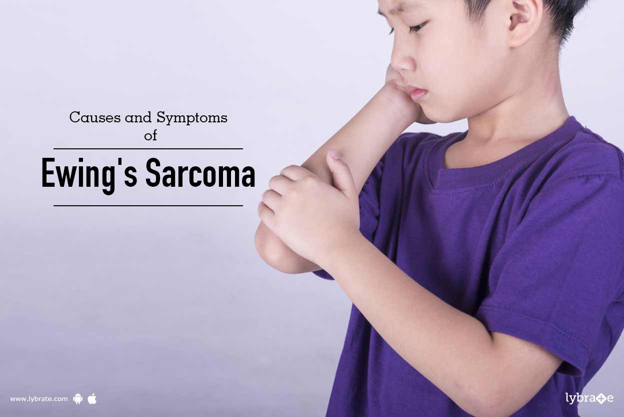 Causes and Symptoms of Ewing's Sarcoma - By Dr. Prashant Mehta | Lybrate