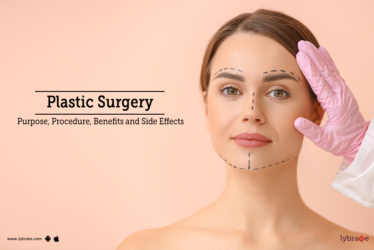 Plastic Surgery: Purpose, Procedure, and Benefits and Side Effects