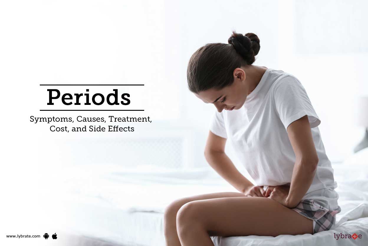 Periods: Symptoms, Causes, Treatment, Cost, and Side Effects Periods: Symptoms, Causes, Treatment, Cost, and Side Effects