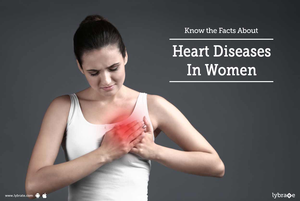Know the Facts About Heart Diseases In Women - By Dr. Garima | Lybrate
