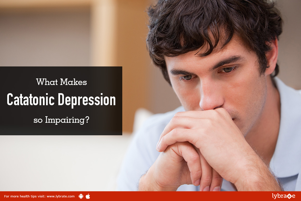 What Makes Catatonic Depression so Impairing? - By Dr. Rahul R.Ghadge ...