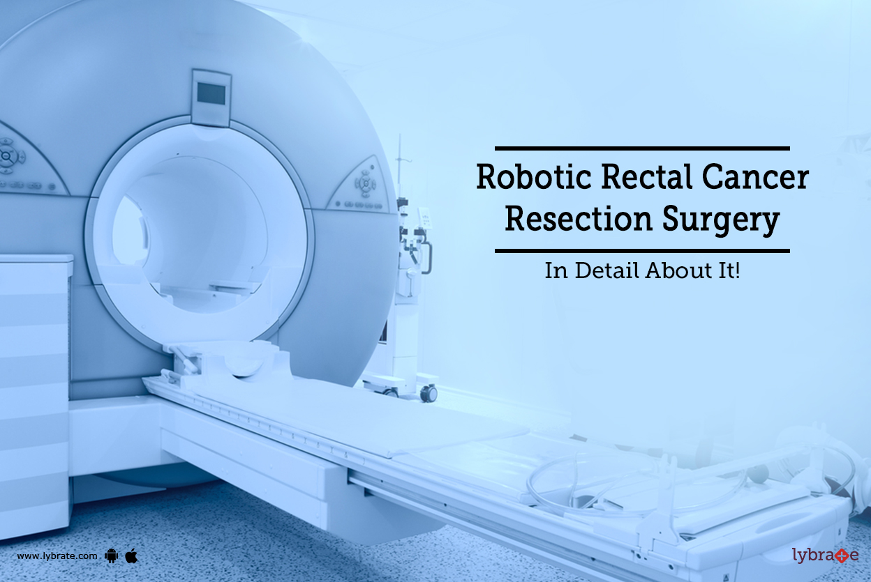 Robotic Rectal Cancer Resection Surgery - In Detail About It! - By Dr ...