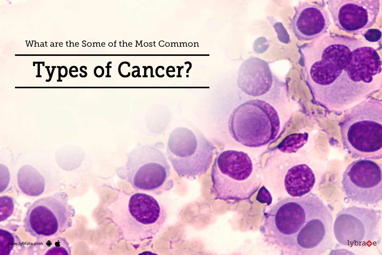 Most Common Types Of Cancers - By Dr. Garima | Lybrate