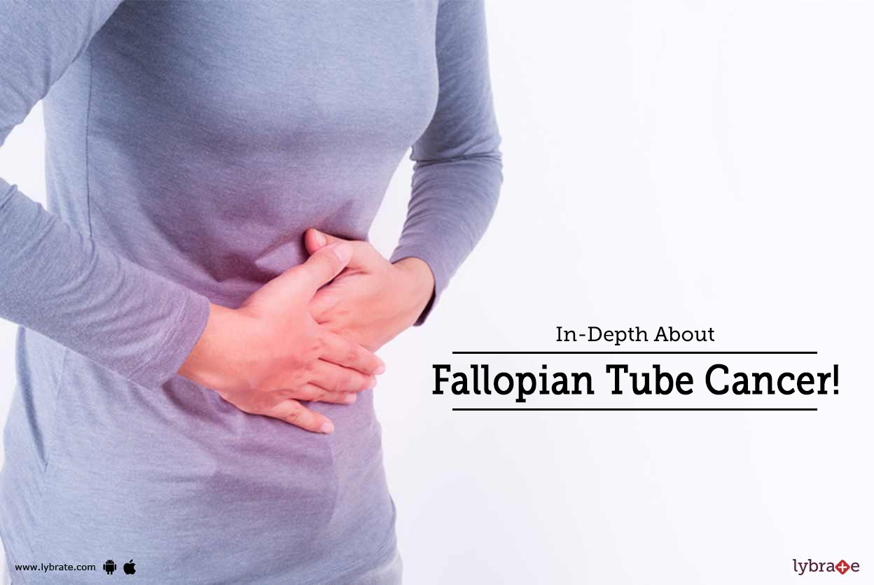 In-Depth About Fallopian Tube Cancer! - By Dr. Prashant Mehta | Lybrate