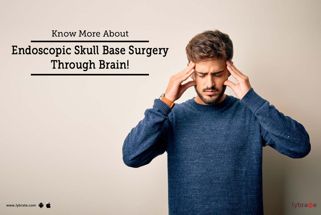 Know More About Endoscopic Skull Base Surgery Through Brain! - By Dr ...