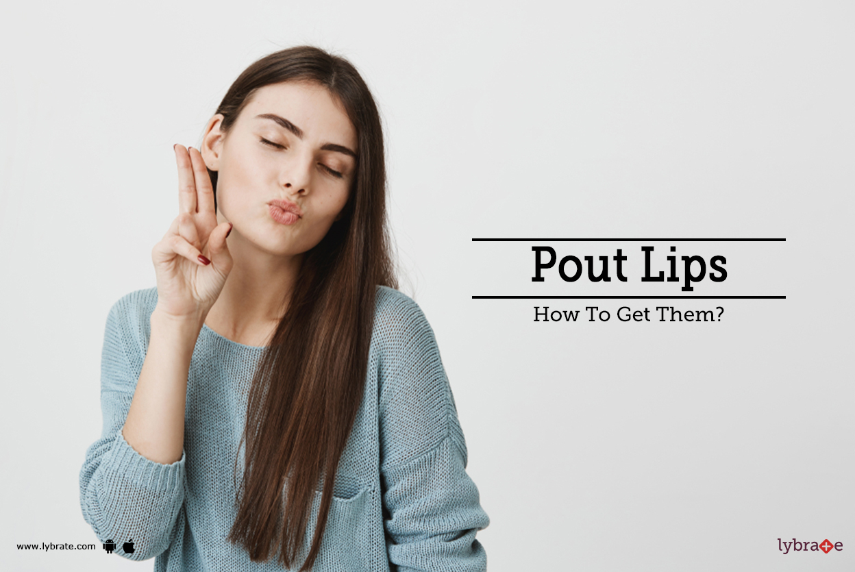 Pout Lips - How To Get Them? - By Dr. Gayatri Bharadwaj | Lybrate