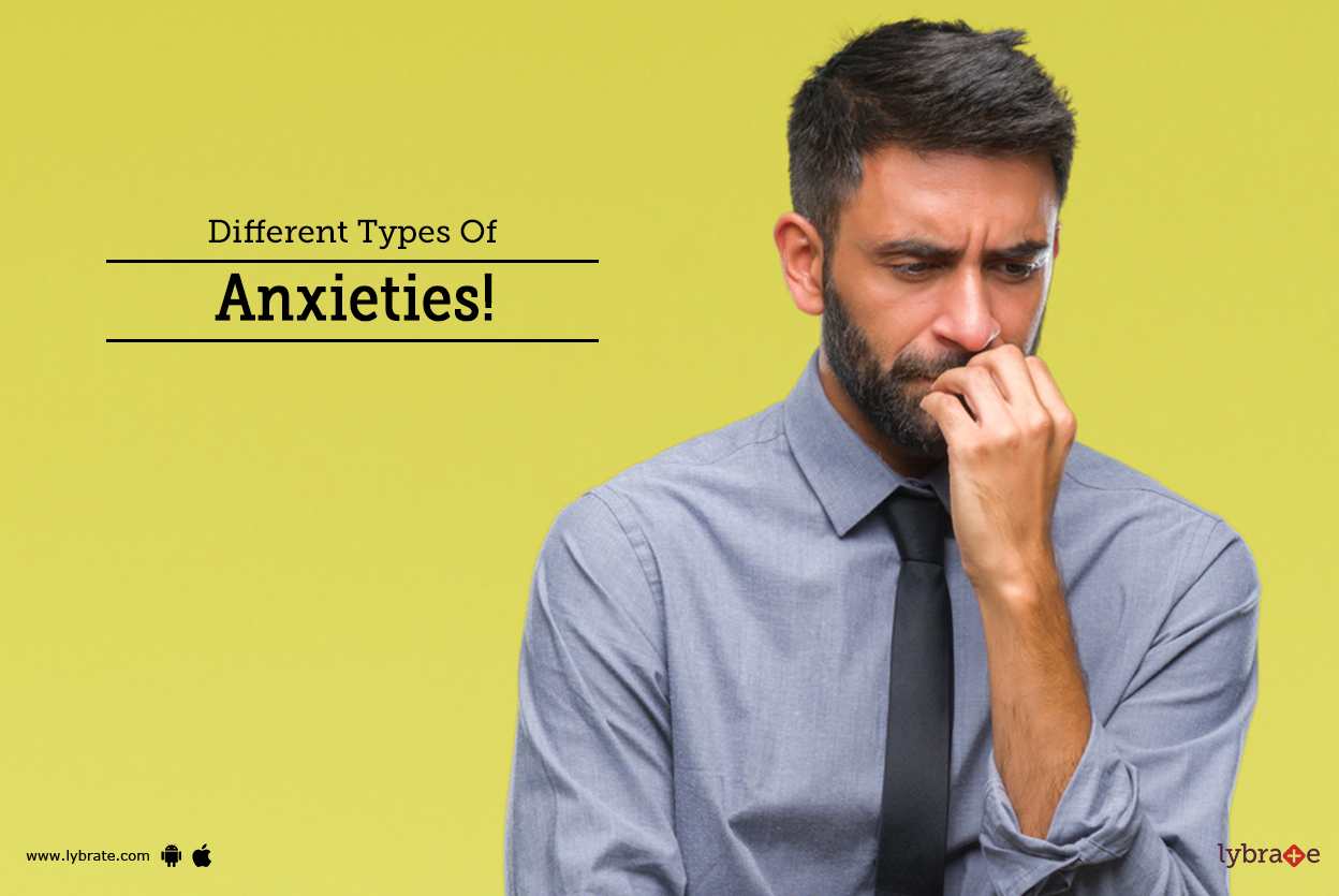 Different Types Of Anxieties! - By Ms. Parul Singh | Lybrate