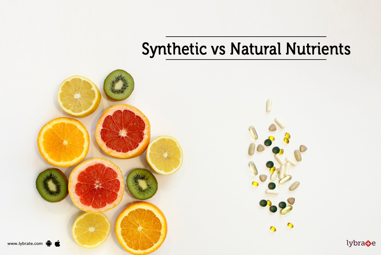 Synthetic vs Natural Nutrients - By Dr. Satheesh Warrier | Lybrate