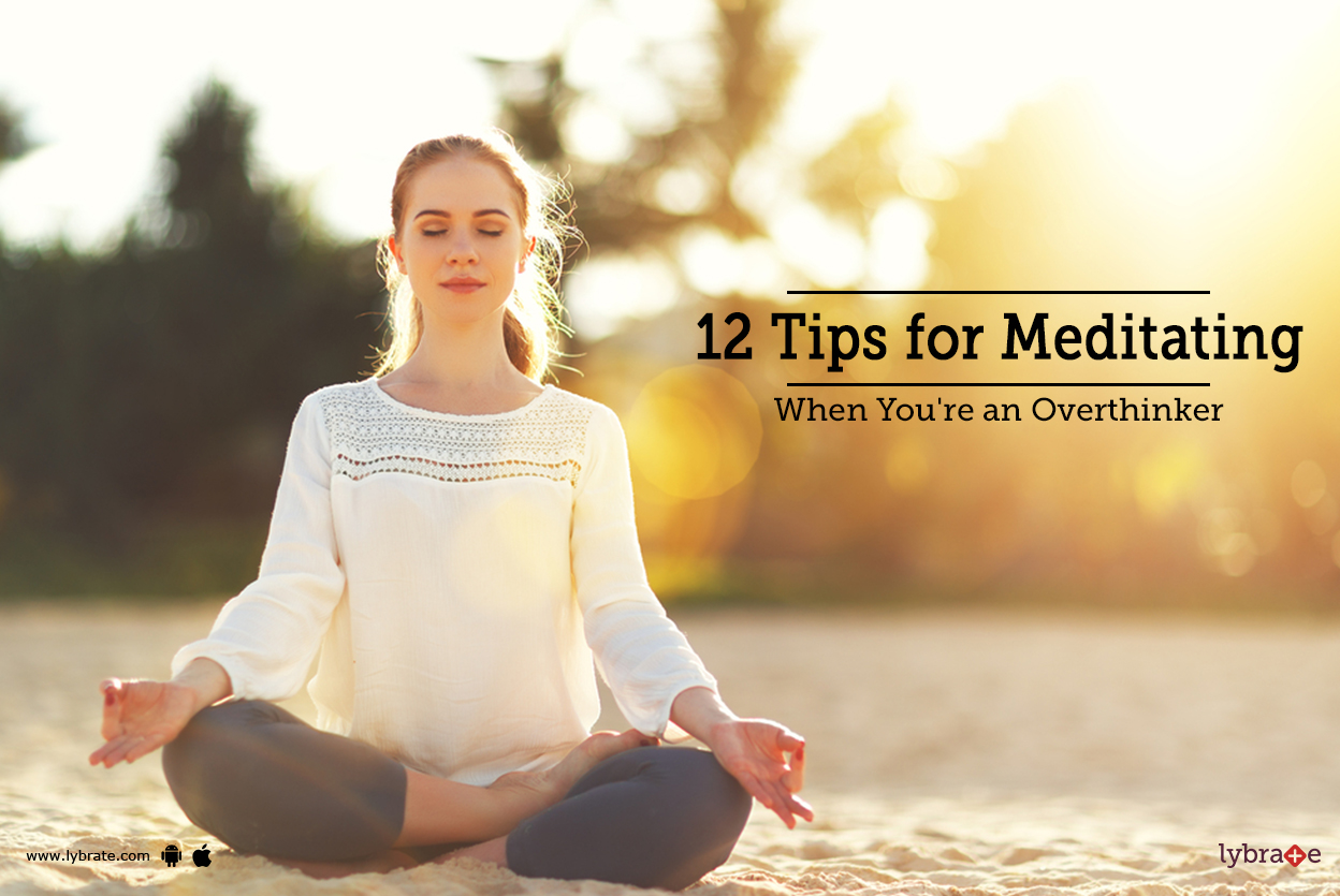 12 Tips for Meditating When You're an Overthinker - By Dr. Samir Parikh ...