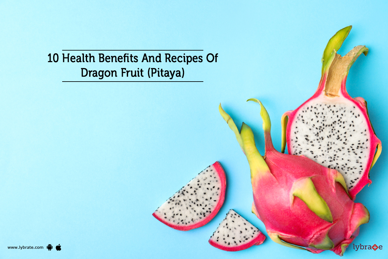 10 Health Benefits And Recipes Of Dragon Fruit (Pitaya) - By Dt. Mansi ...