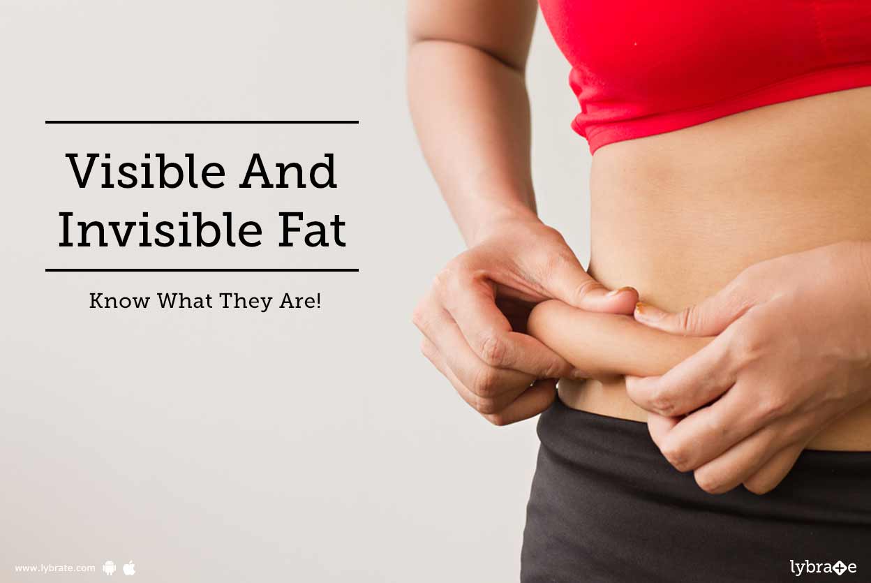 Visible And Invisible Fat - Know What They Are! - By Dr. Anjana Agarwal ...