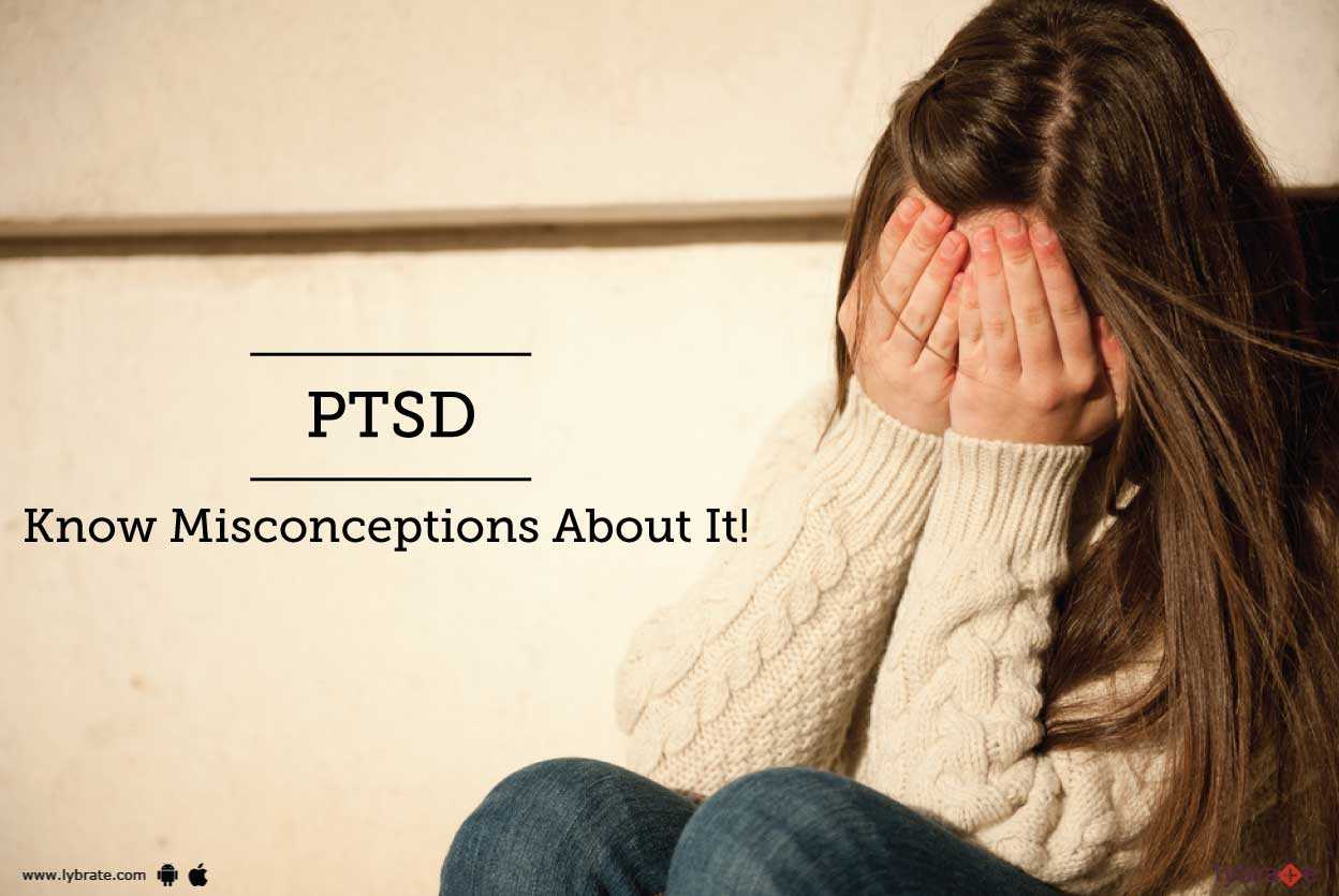 PTSD - Know Misconceptions About It! - By Dr. Rupali | Lybrate