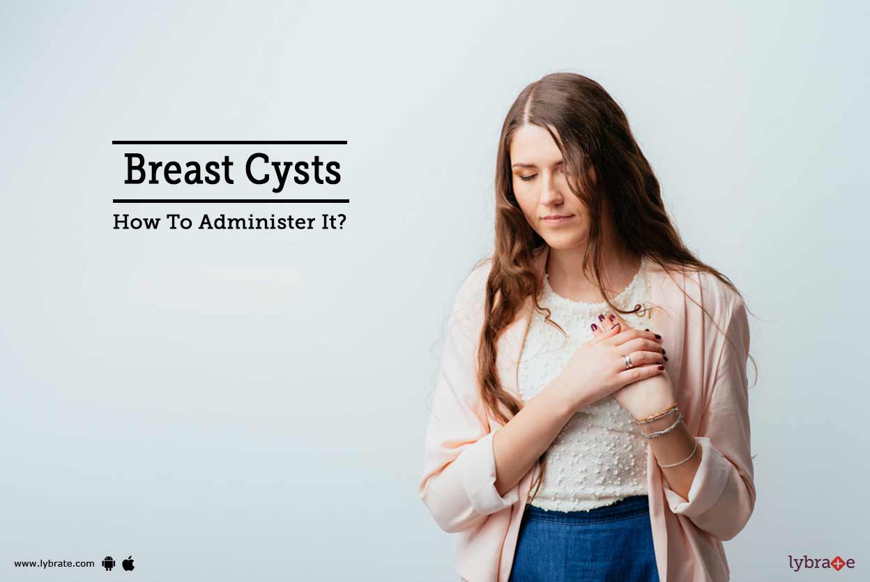 Breast Cysts - How To Administer It? - By Dr. Ornate Hospital | Lybrate