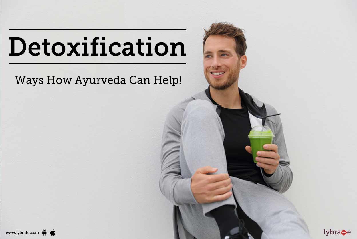 Detoxification - Ways How Ayurveda Can Help! - By Dr. Neha Mahar | Lybrate