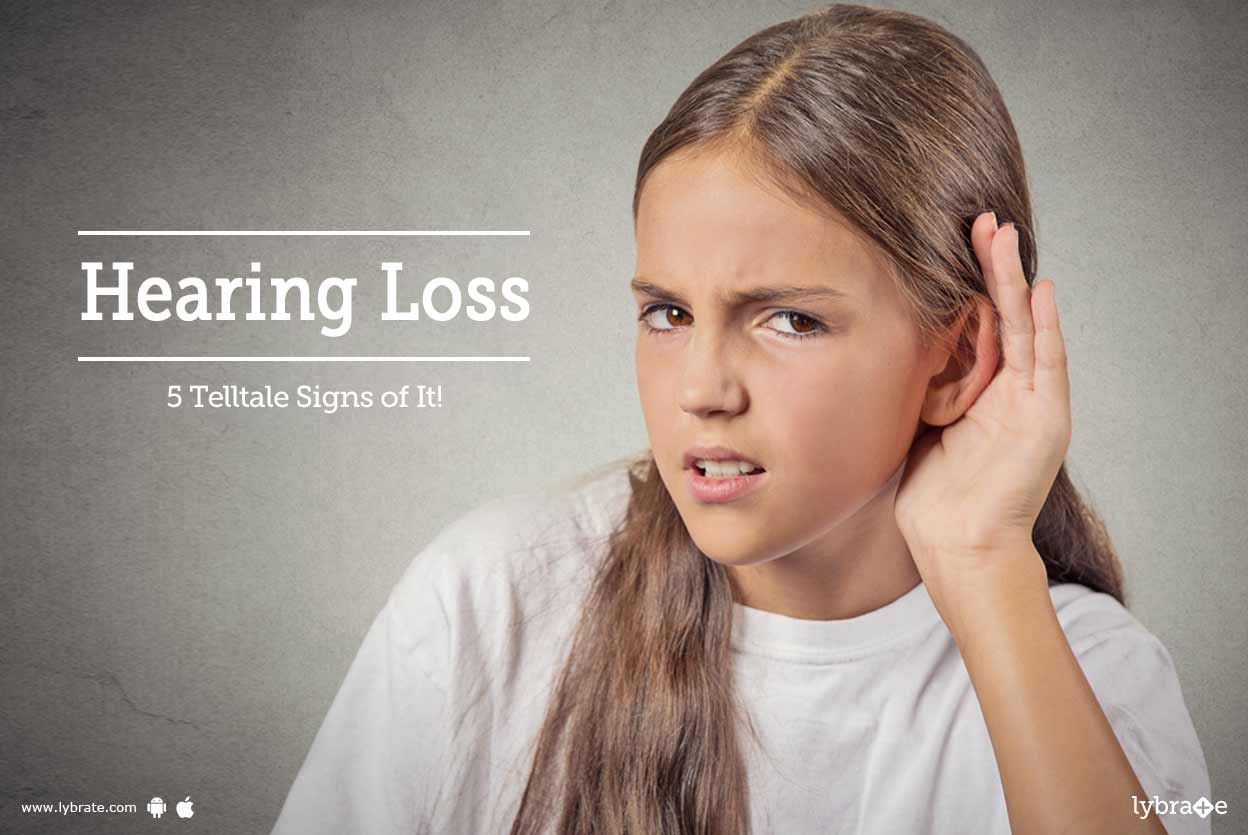 Hearing Loss: 5 Telltale Signs of It! - By Dr. Ajay Kothadiya | Lybrate