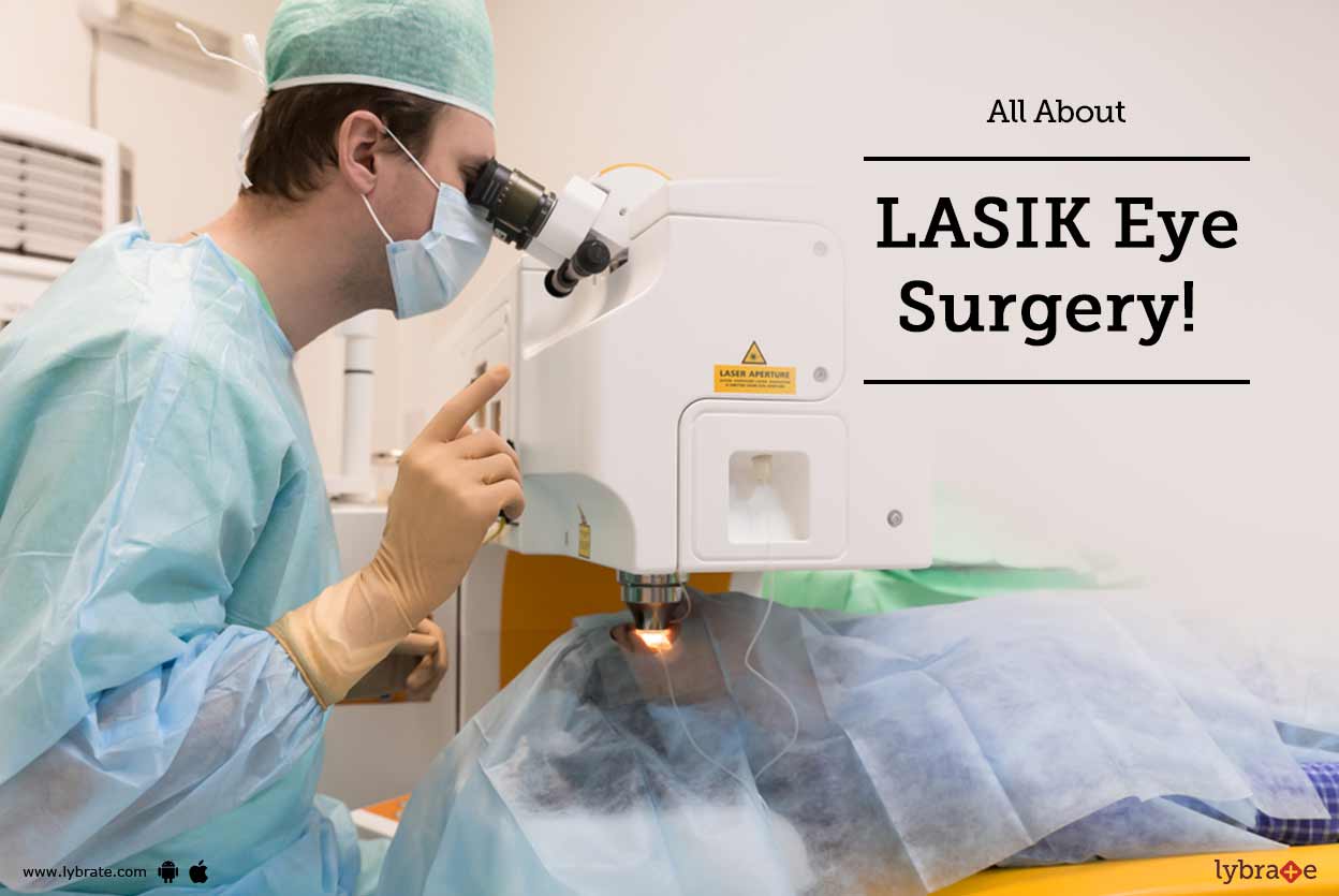 All About LASIK Eye Surgery! - By Dr. Arjun Kumar Singh | Lybrate