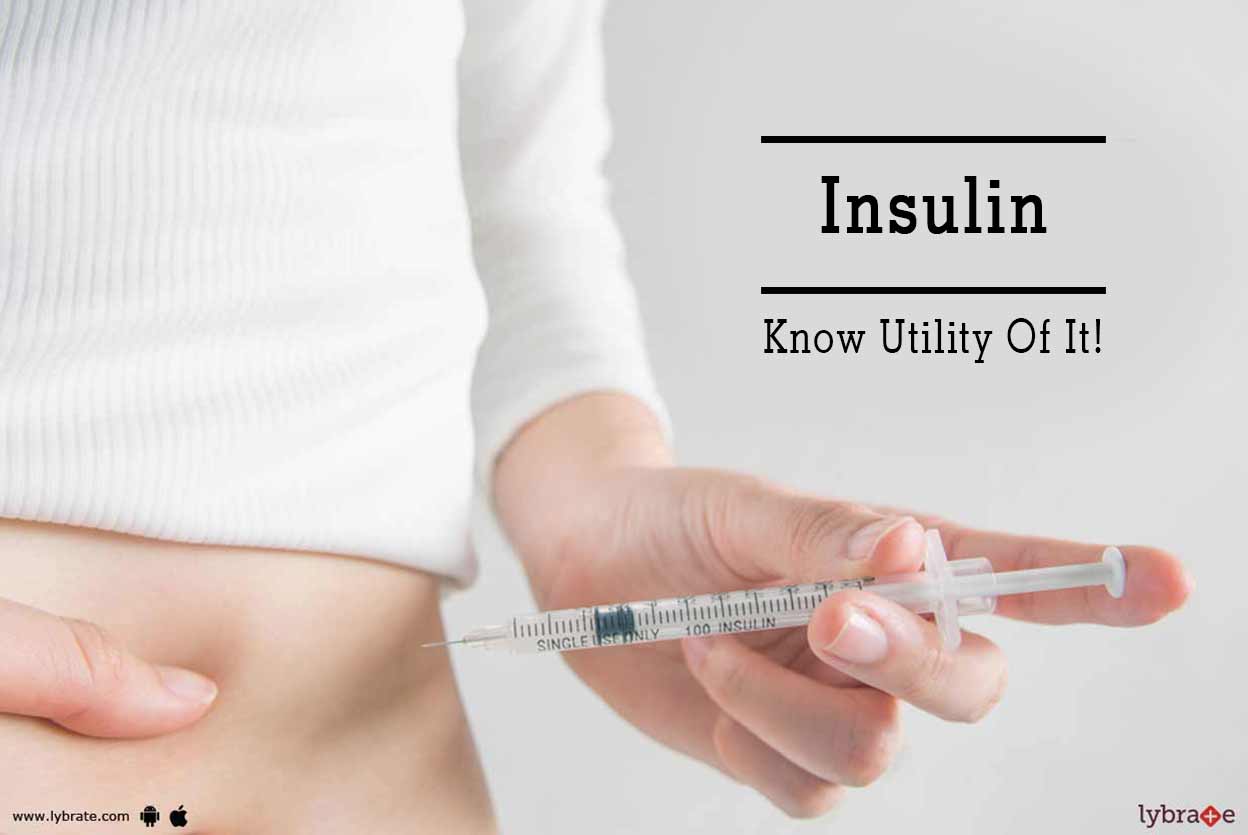 Insulin - Know Utility Of It! - By Dr. Sanjoy Paul | Lybrate
