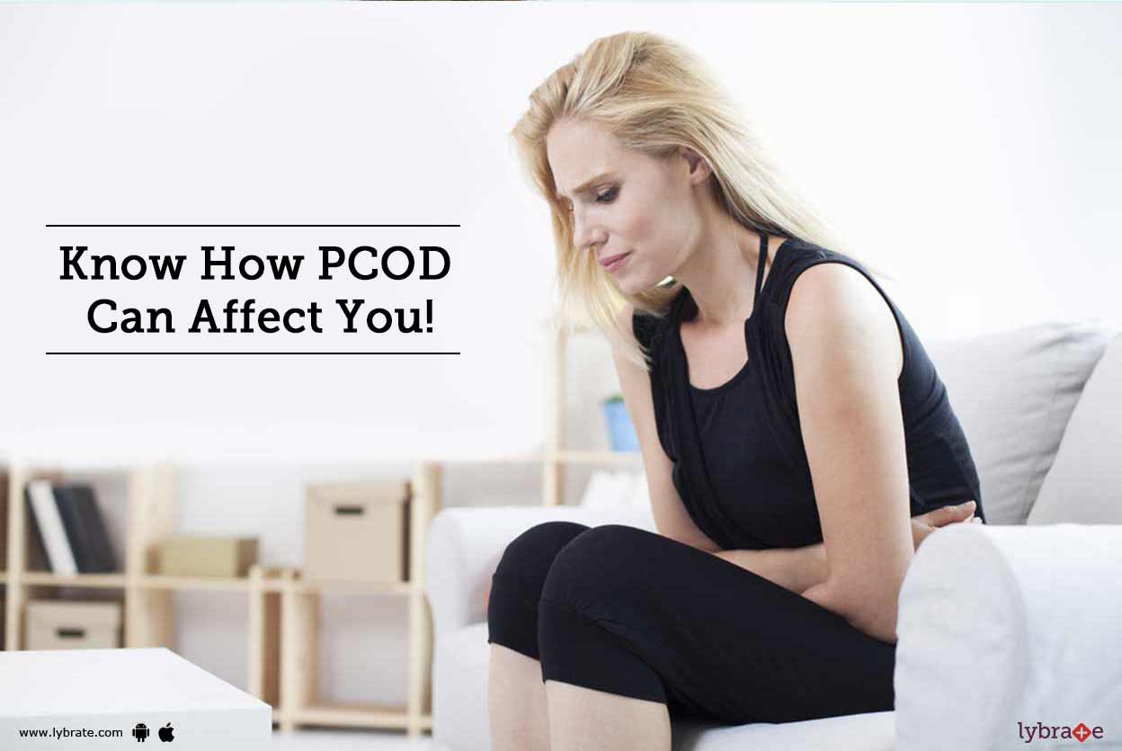 Know How PCOD Can Affect You! - By Dr. Neha Poddar | Lybrate